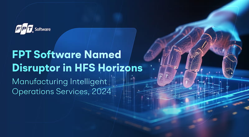 FPT Software Named Disruptor in HFS Horizons: Manufacturing Intelligent ... FPT Software Named Disruptor in HFS Horizons: Manufacturing Intelligent ...
